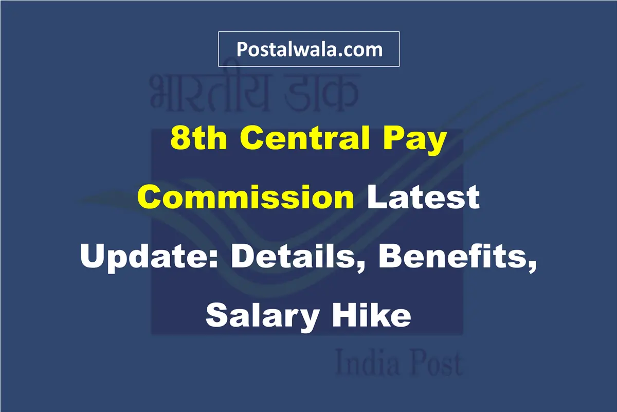 8th Central Pay Commission Latest Update: Details, Benefits, Salary Hike